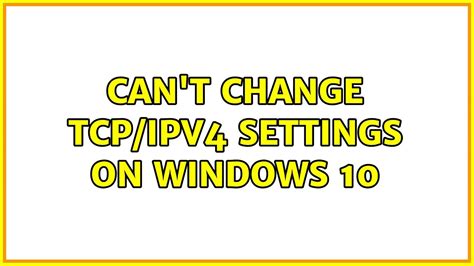 Can T Change TCP IPv Settings On Windows Solutions YouTube