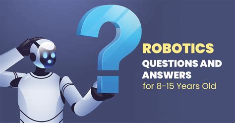 30 Robotics Questions And Answers For 8 15 Years Old