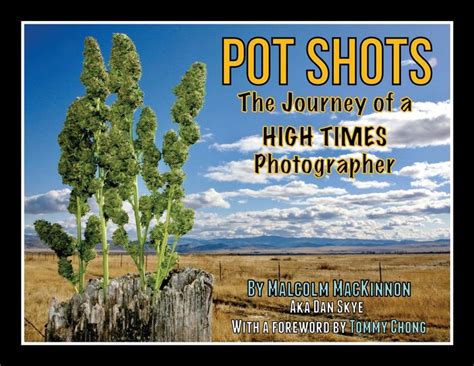 Pot Shots The Journey Of A High Times Photographer By Malcolm Mackinnon