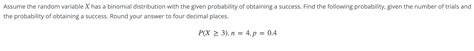 Solved Assume The Random Variable X Has A Binomial Chegg