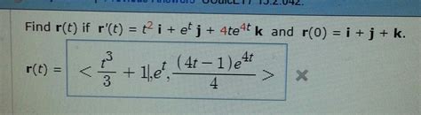 solved find r t if r t t2 i et j 4te4t k and r 0 i