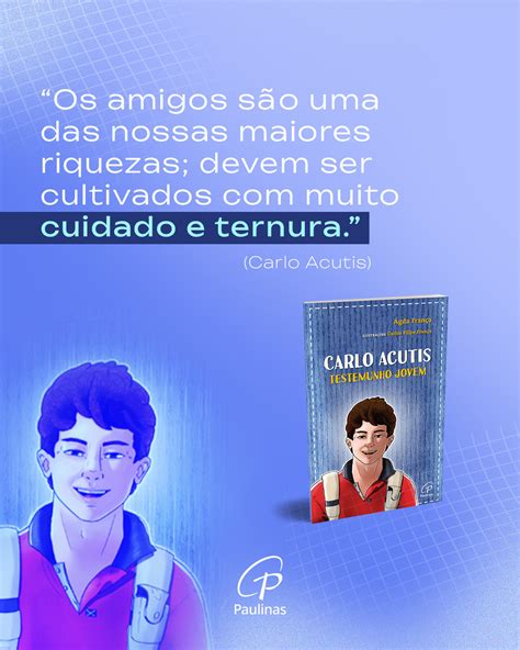 Paulinas A Frase De Carlo Acutis Sobre A Importância Dos Amigos Nos