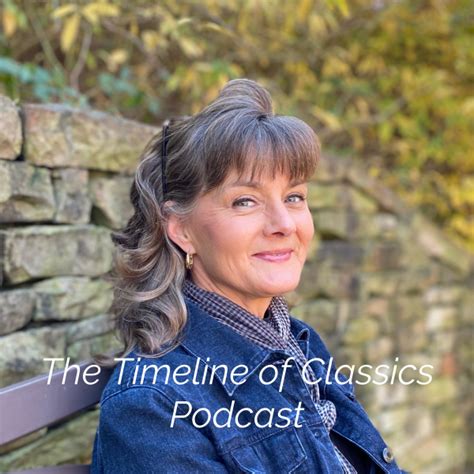 The Timeline Of Classics Podcast Classic Literature World History