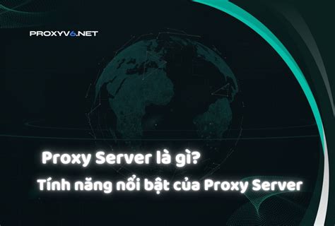 Proxy Server là gì Tính năng nổi bật của Proxy Server Tin Tức Proxy v Việt Nam và Quốc tể