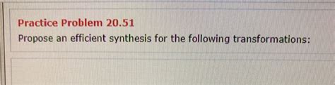 Solved Practice Problem 20 51 Propose An Efficient Synthesis Chegg