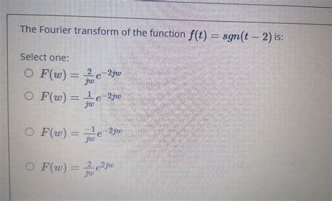 Solved The Fourier Transform Of The Function F T Sgn T Chegg