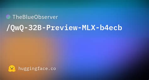TheBlueObserver QwQ 32B Preview MLX B4ecb Hugging Face