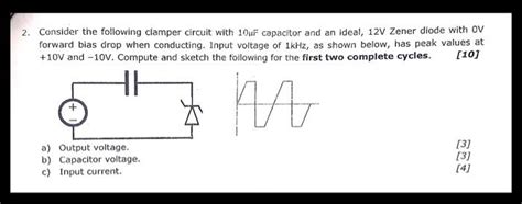 Solved 2 Consider The Following Clamper Circuit With 10uf
