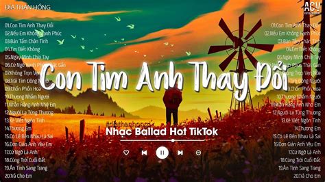 Em đây không có lỗi sao Con Tim Anh Thay Đổi Bán Tấm Chân Tình Nhạc Trẻ Hay Nhất Hiện Nay