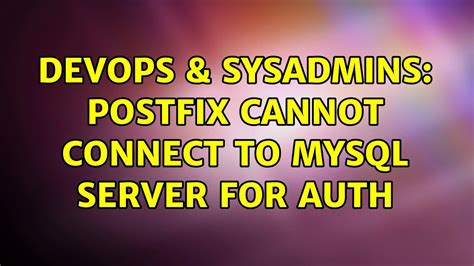 DevOps SysAdmins Postfix Cannot Connect To MySQL Server For Auth 2
