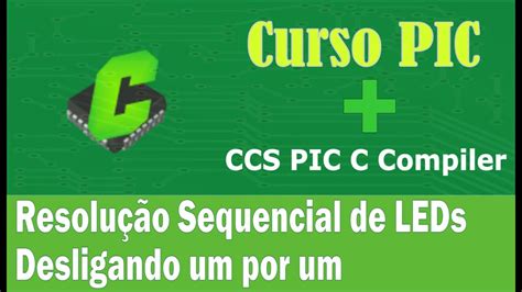 Pic 11 Ccs Resolução Exercício Desligando Led Por Led Youtube