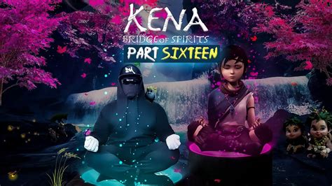 Kena Ends Toshi KENA BRIDGE OF SPIRITS WALKTHROUGH GAMEPLAY PART 16