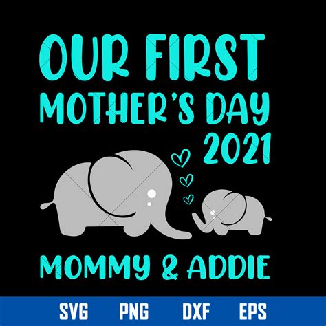 Our First Mothers Day 2021 Svg Mommy Addie Svg Mothers Inspire