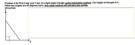 Solved Problem 2 B Find X Bar And Y Bar Of A Right Angle Chegg Com