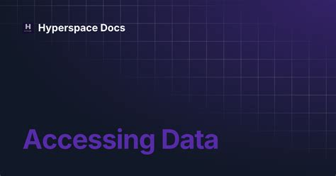 Accessing Data Hyperspace Docs