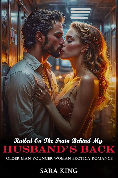My Forbidden Age Gap Romance 10 Railed On The Train Behind My Husband