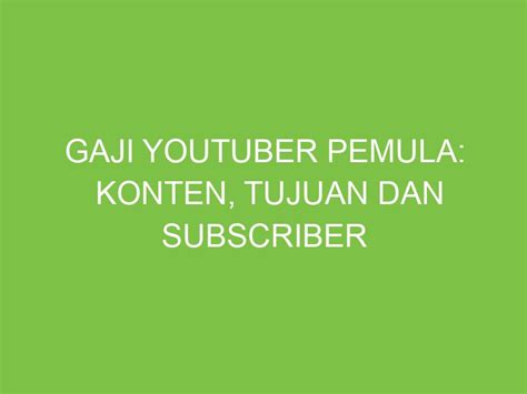 Gaji Youtuber Pemula Konten Tujuan Dan Subscriber Aikerja