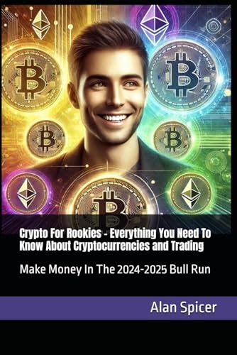 Crypto For Rookies Everything You Need To Know About Cryptocurrencies And Trading Make Money