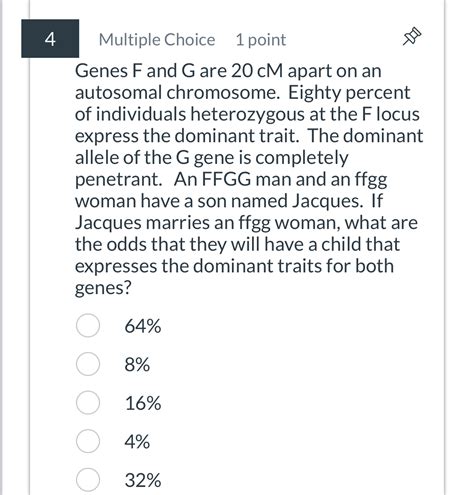Solved 4Multiple Choice1 ﻿pointGenes F ﻿and G ﻿are 20 ﻿cM | Chegg.com