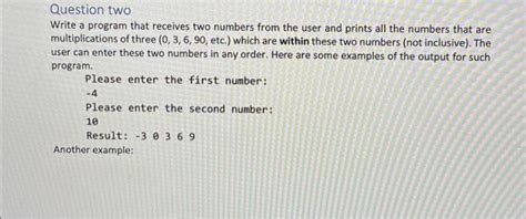Solved Two Write A Program That Receives Two Numbers From The User