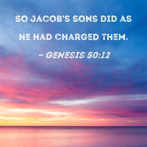 Genesis 50 12 So Jacobs Sons Did As He Had Charged Them