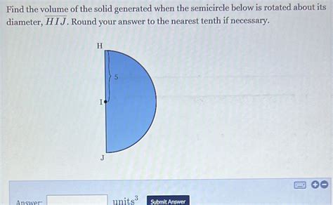 Solved Find The Volume Of The Solid Generated When The Semicircle