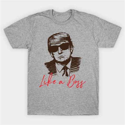 Like A Boss President Donald Trump Sunglasses T Shirt Trump T Shirt
