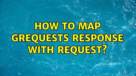 how to map grequests response with request 2 solutions youtube