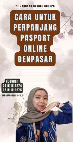 Cara Untuk Perpanjang Pasport Online Denpasar Jangkar Global Groups