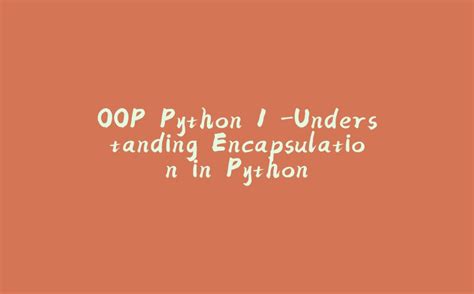 Oop Python 1 Understanding Encapsulation In Python 拾光赋