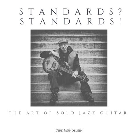 Standards Standards The Art Of Solo Jazz Guitar By Dirk Mündelein