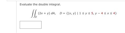 Solved Evaluate The Double Integral Iint D X Y D Chegg