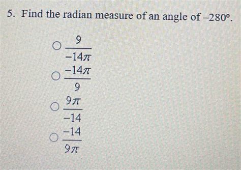 solved 5 find the radian measure of an angle of 280° 9 14π 14π