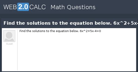 View Question Find The Solutions To The Equation Below 6x 2 5x 4 0