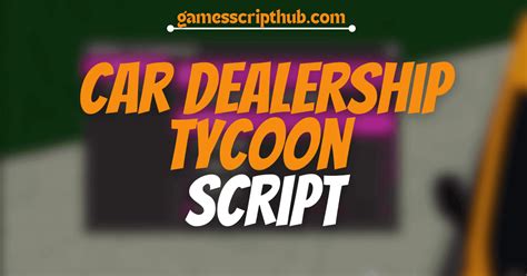 Car Dealership Tycoon Script Games Scirpt Hub