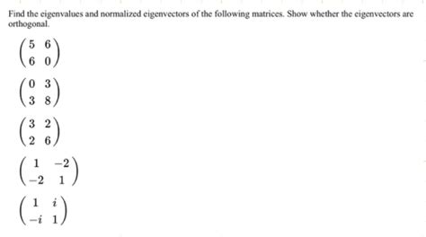 Find The Eigenvalues And Normalized Eigenvectors Of The Following Matrices Show Whether The