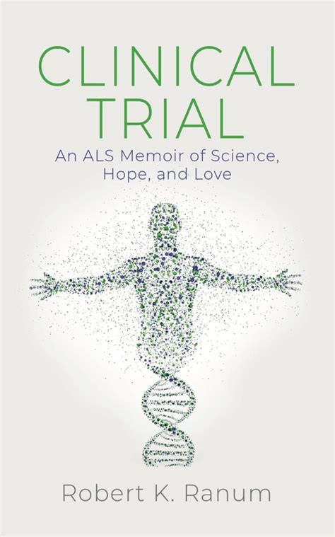 Clinical Trial An Als Memoir Of Science Hope And Love By Robert K