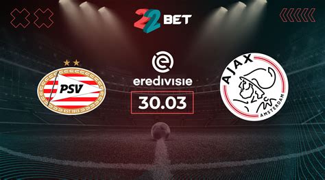 Psv Vs Ajax Prediction And Betting Tips 30032025 Eredivisie 22bet