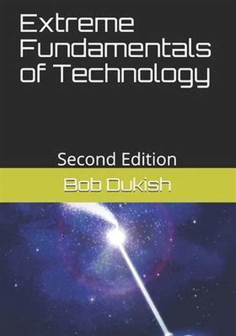Extreme Fundamentals Of Technology Bob Dukish