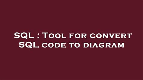 sql tool for convert sql code to diagram youtube