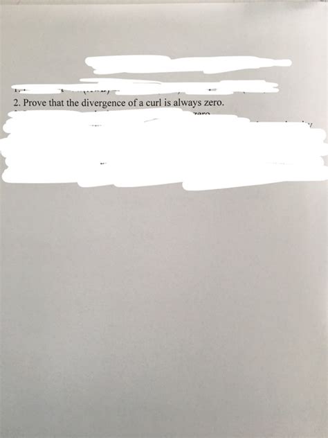 Solved 2 Prove That The Divergence Of A Curl Is Always Chegg Com