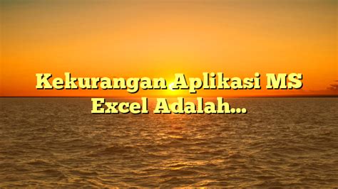 Kekurangan Aplikasi Ms Excel Adalah… Ransel Pustaka