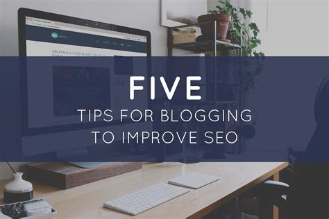 Webvolta Software Design Blog Five Tips For Blogging To Improve Seo