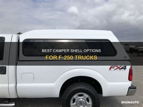 Best Camper Shell Options For F 250 Trucks Shunauto