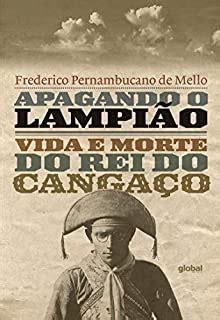 Apagando o Lampião Vida e morte do rei do cangaço eBook Resumo Ler