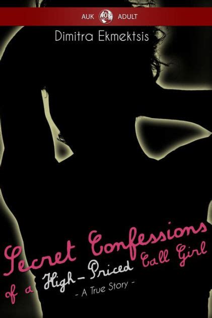 Secret Confessions Of A High Priced Call Girl By Dimitra Ekmektsis