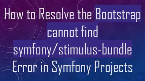 How To Resolve The Bootstrap Cannot Find Symfonystimulus Bundle Error