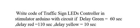 Solved Write Code Of Traffic Sign LEDs Controller In Chegg Com