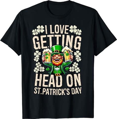 I Love Getting Head On St Patricks Day Funny Naughty Irish T Shirt