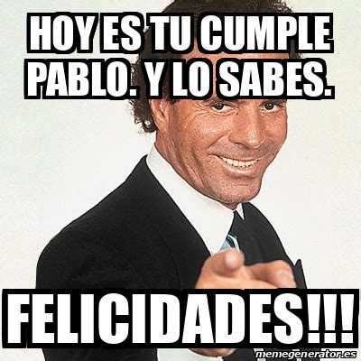 Meme Julio Iglesias Hoy Es Tu Cumple Pablo Y Lo Sabes Felicidades
